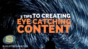 3 tips to creating eye catching content - Shay Stibelman - The Blog