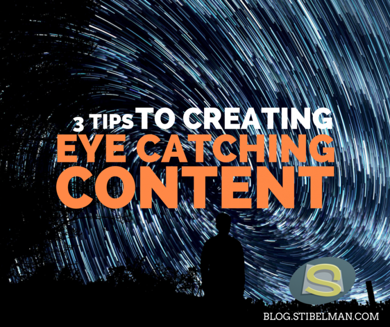 3 tips to creating eye catching content – Shay Stibelman – The Blog